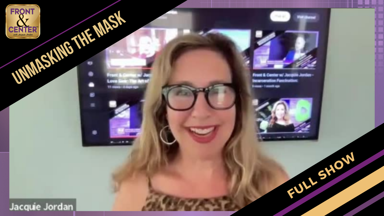Front & Center with Jacquie Jordan – Unmasking the Mask – Front ...